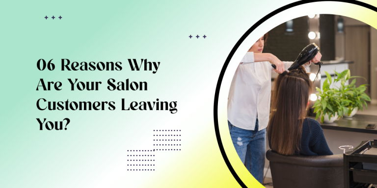 Why Are Your Salon Customers Leaving You? 6 Top Reasons